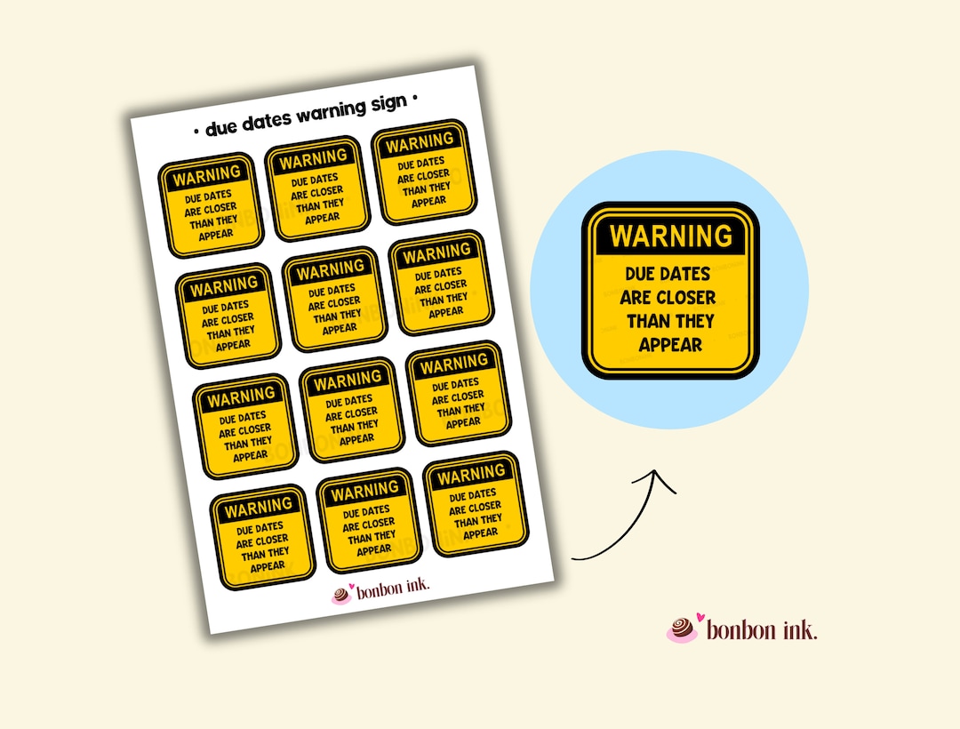 Due Date Warning Sign Sticker Sheet • Due Dates Closer Than They Appear ...