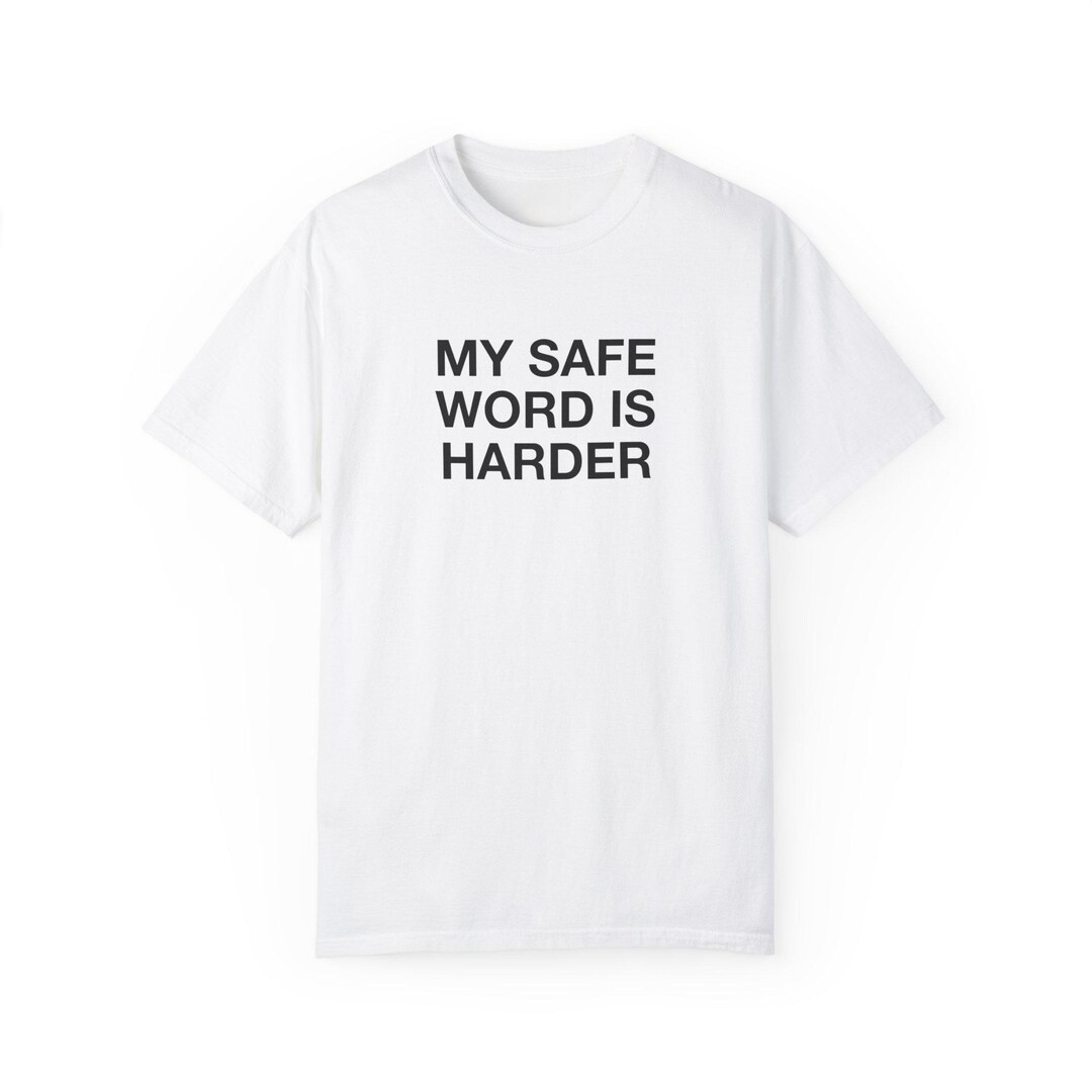 Unhinged Shirts, Inappropriate Tee, My Safe Word is Harder, Funny Adult ...