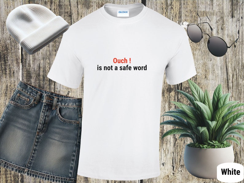 Ouch is Not a Safe Word, Men T-shirt, Unisex Tshirt, Women Shirt, Quote ...