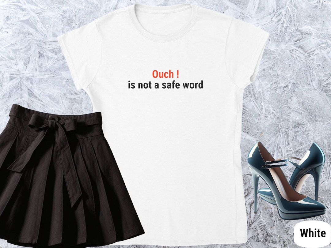 Ouch is Not a Safe Word, Girl T-shirt, Fitted Tshirt, Women Shirt ...