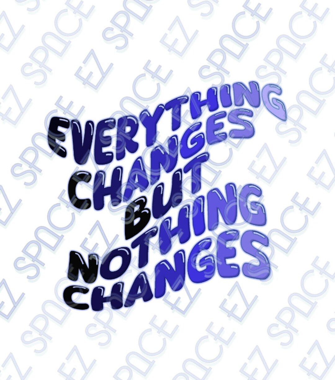 Everything Changes but Nothing Changes PNG File Quote PNG Text PNG - Etsy