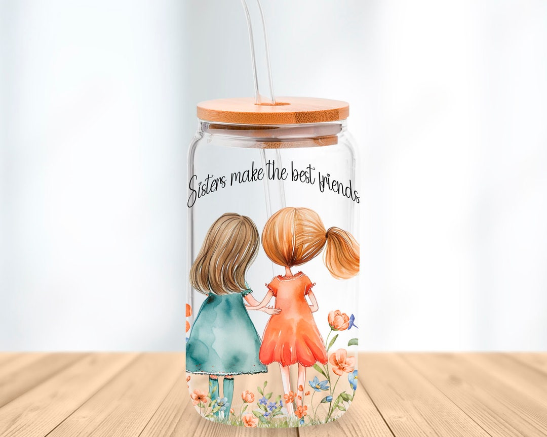 Sister Glass Can Wrap, Glass Can Wrap, Sisters Make the Best Friends ...