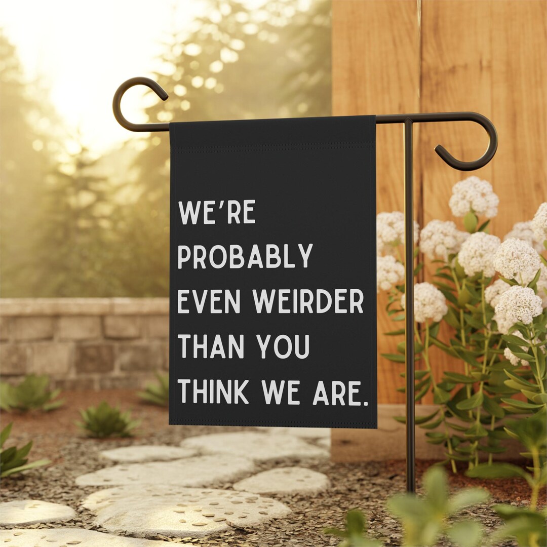 We Are Probably Weird Than You Think We Are Flag, Funny Garden Flags ...