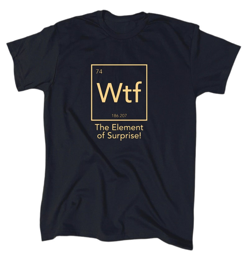 WTF the Element of Surprise Men's Funny T-shirt - Cotton - Gift - Crew ...