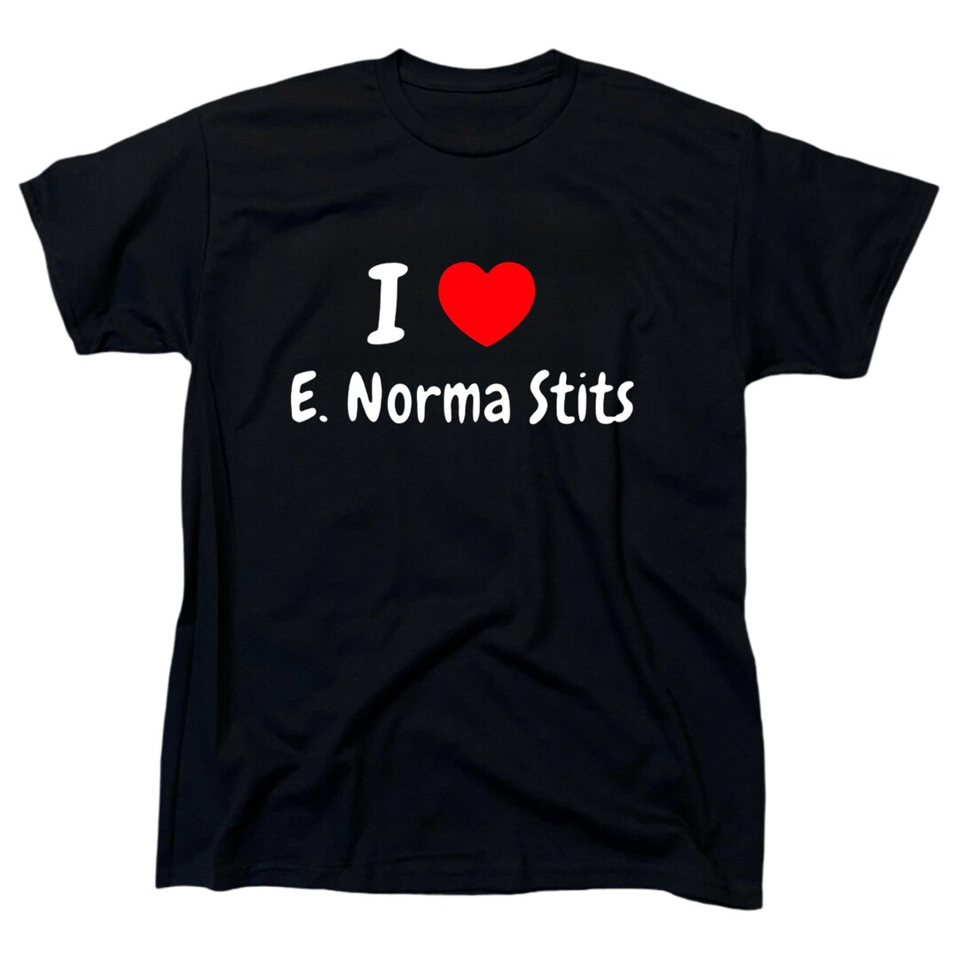 I Love E. Norma Stits Mens Funny Offensive Hilarious T-shirt Enormous ...