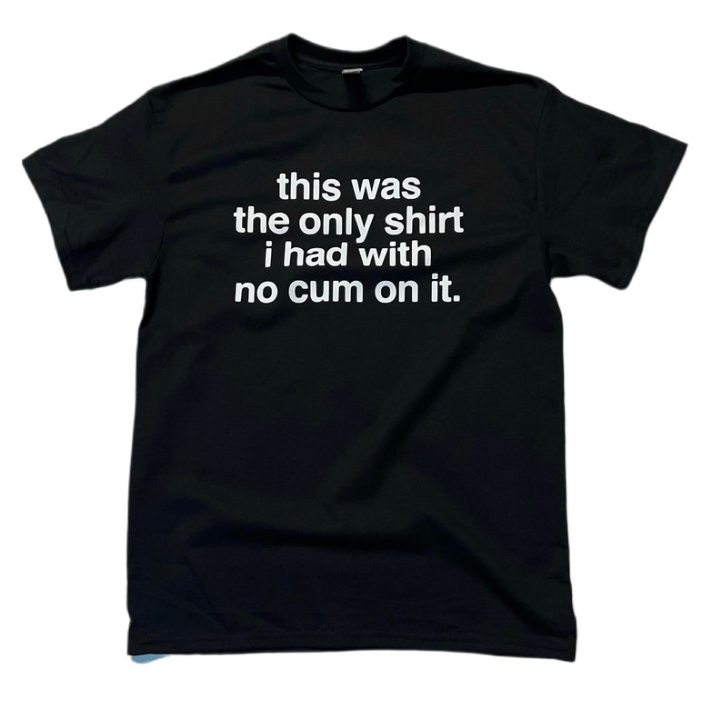 This Was The Only Shirt No Cum Mens Funny T Shirt Cotton T