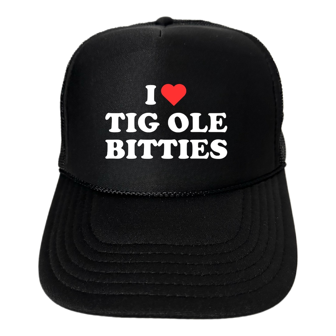 I Love Tig Ole Bitties Funny Adjustable Trucker Hat - Gift - Etsy