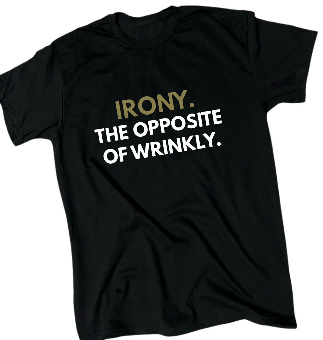 Irony the Opposite of Wrinkly Men's Funny T-shirt Cotton Gift Crew ...
