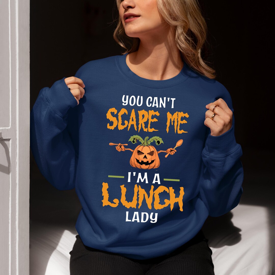 You Can't Scare Me I'm a Lunch Lady Halloween Sweatshirt, Funny ...