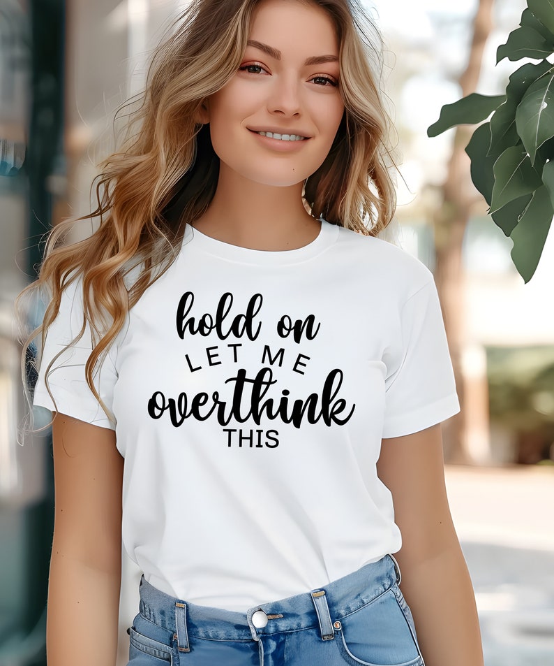 Hold on Let Me Overthink This Shirt, Funny Adult Sarcastic Shirt ...