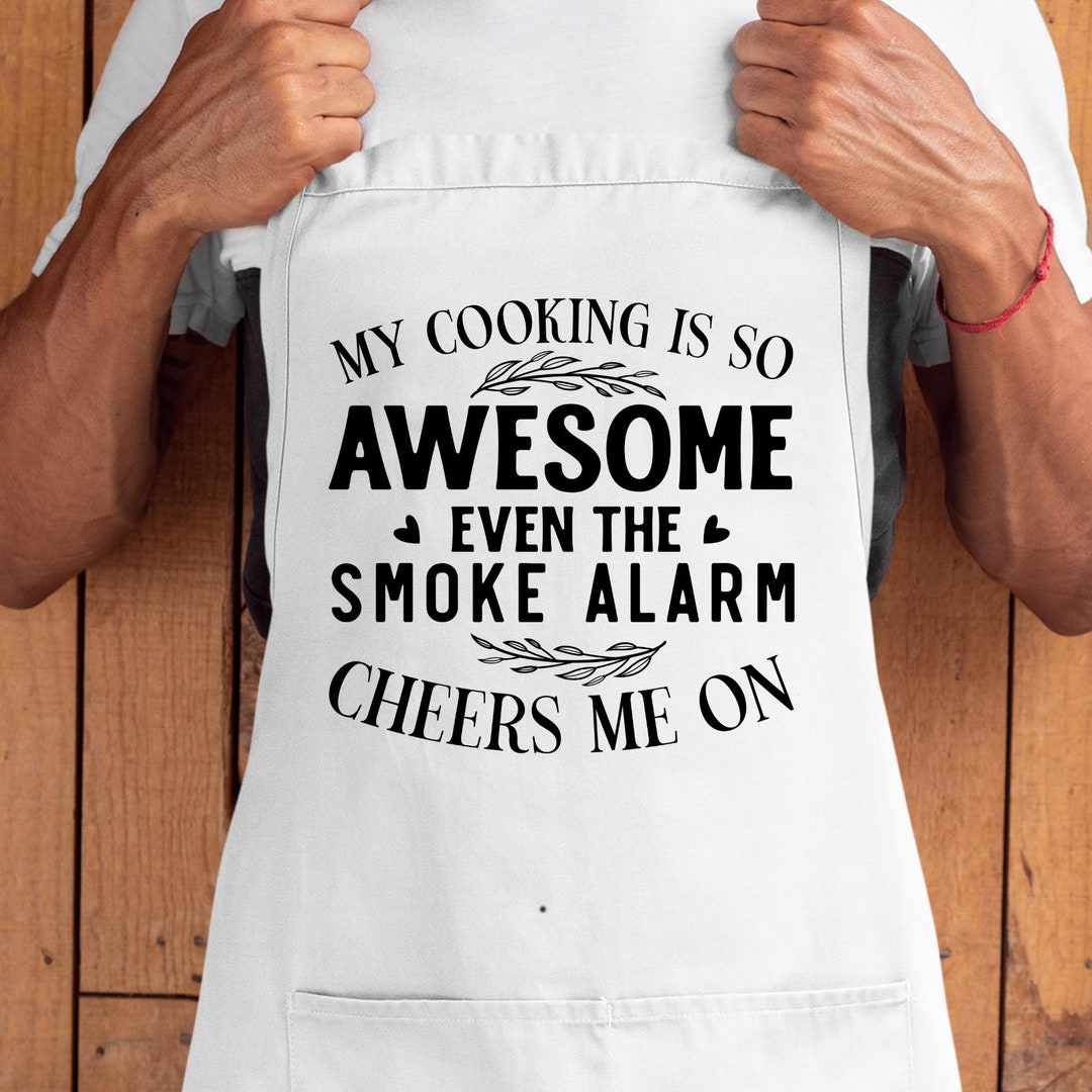 My Cooking is so Awesome Even the Smoke Alarm Cheers Me on Apron, Funny ...