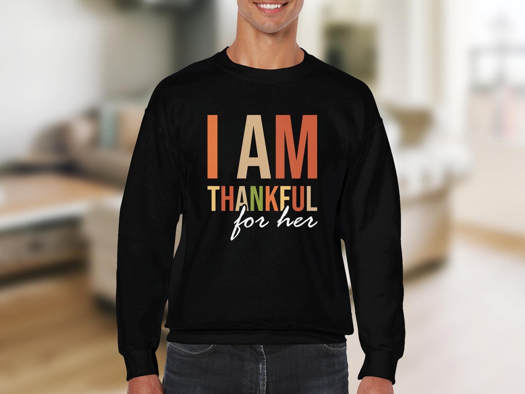 I Am Thankful for Her Sweatshirt, Fall Clothing, Thankful Family ...