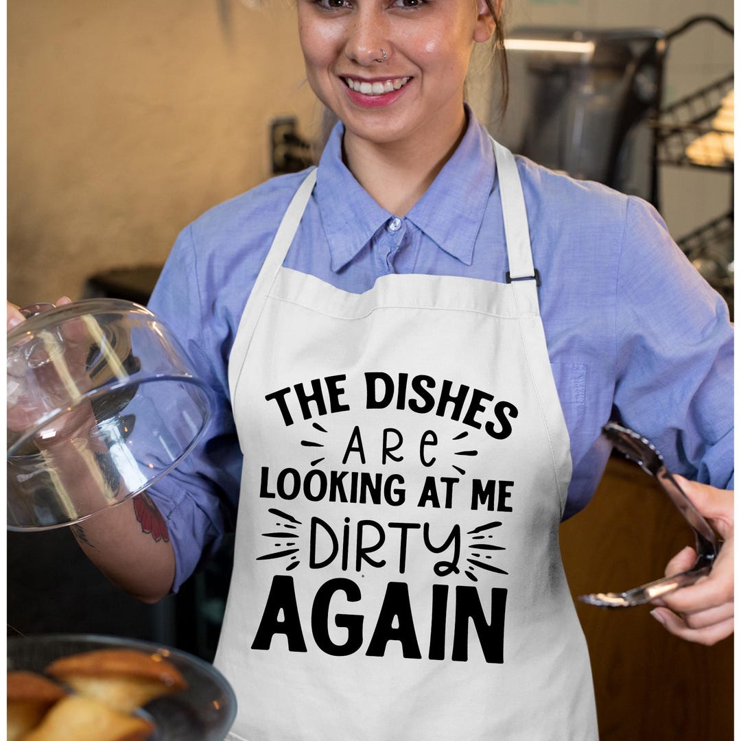 Funny Baking Apron, Sarcastic Dishes Are Looking at Me Dirty Again ...