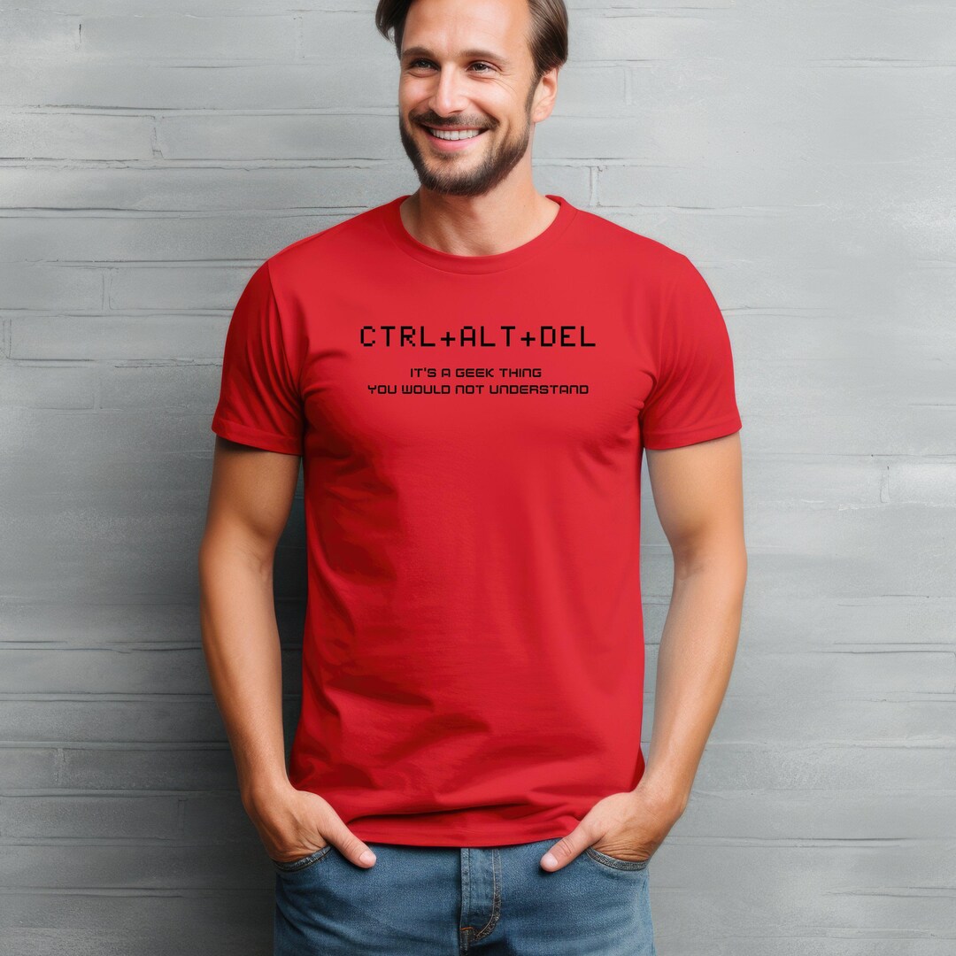 Ctrl Alt Del Funny Geek Shirt, Geek Humor Tee, Nerdy Tee, It's a Geek ...