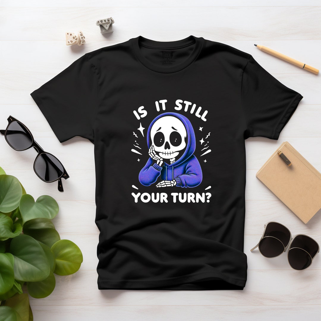 Is It Still Your Turn Shirt Board Game Tee Hurry up Gamer Shirt ...