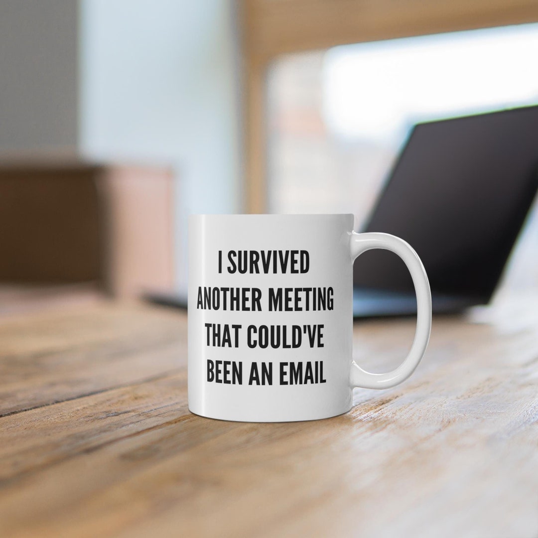 I Survived Another Meeting That Could've Been an Email, Funny Mug ...