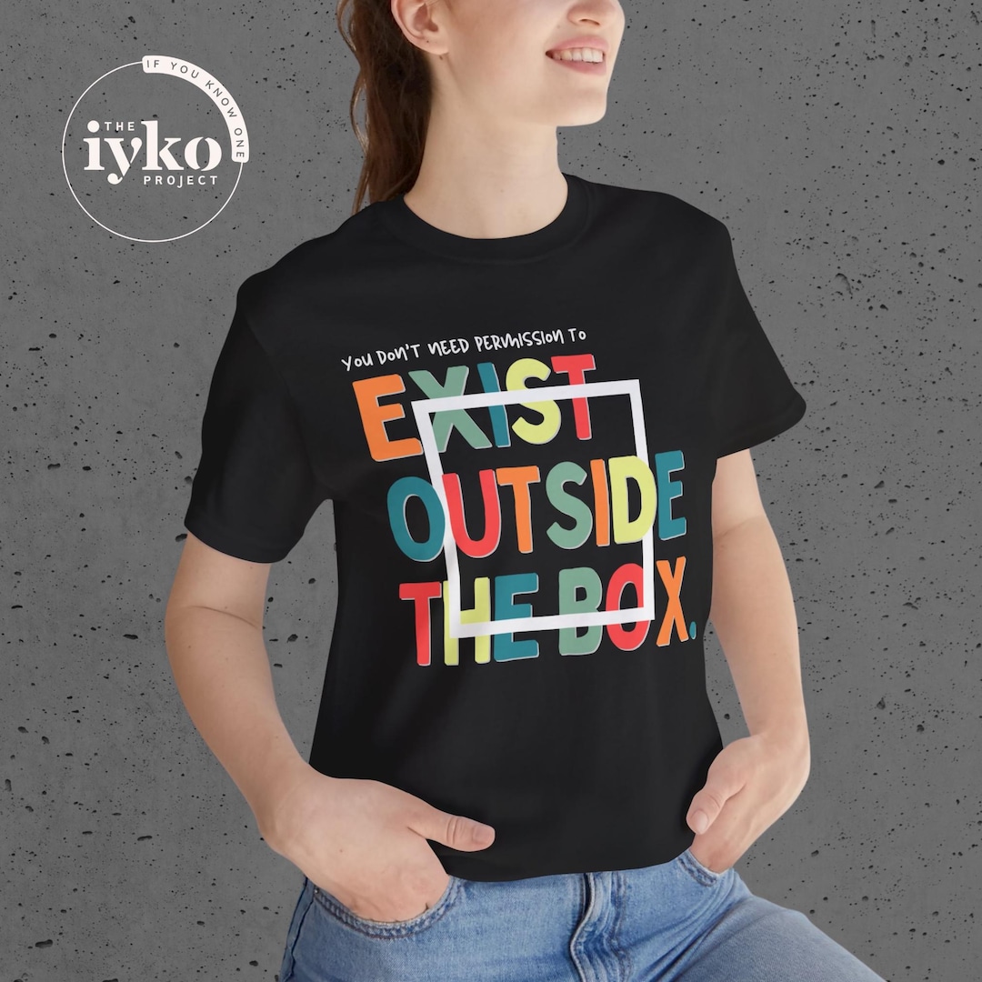 Positive Message T-shirt, Be You, Exist Outside the Box, Neurodiversity ...