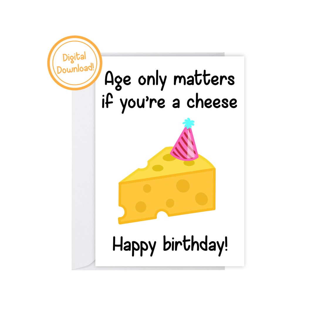 Happy Birthday Card Digital Download Age Only Matters If Your A Cheese ...