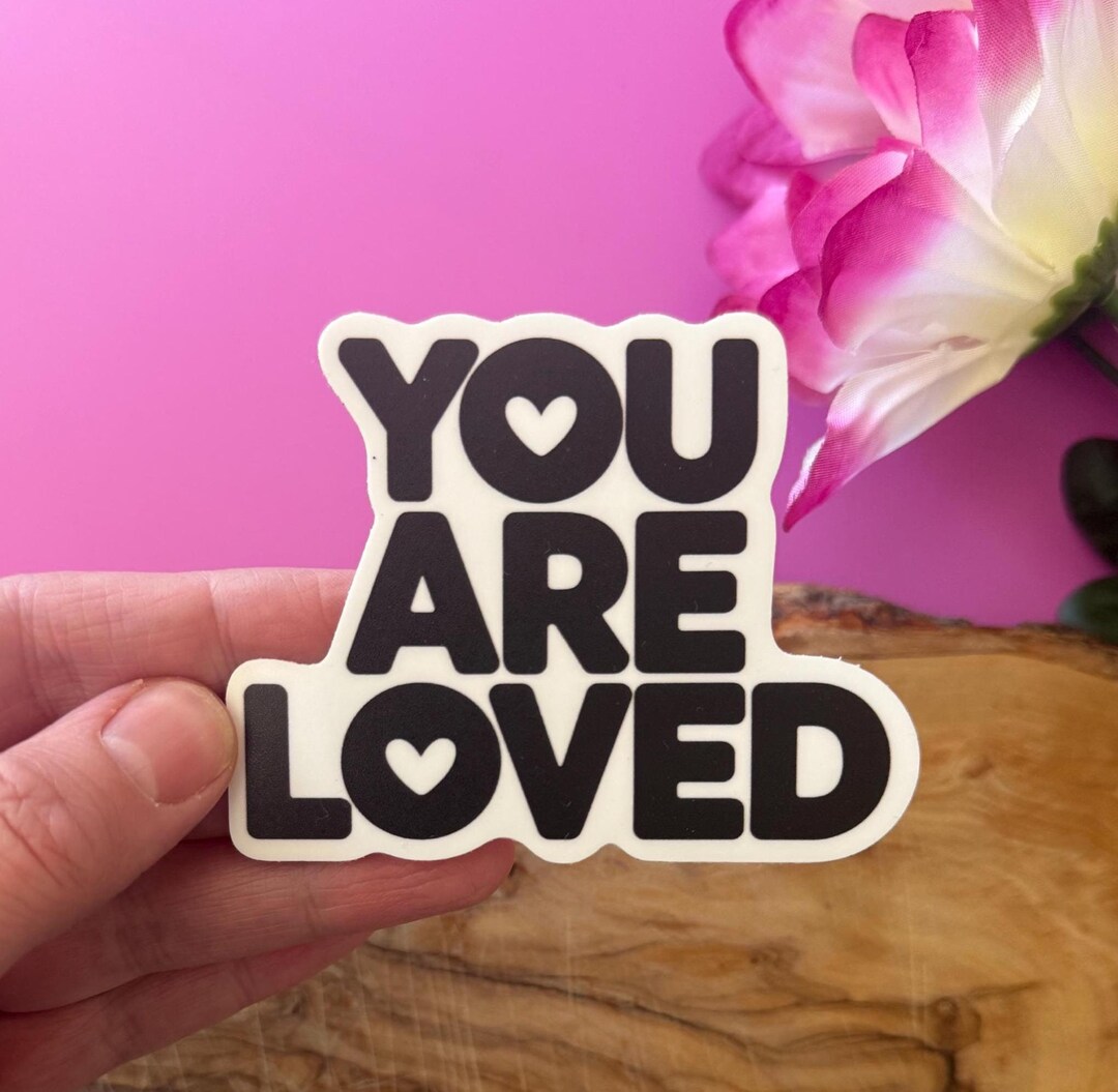You Are Loved Sticker Vinyl Water Bottle Sticker Laptop Sticker ...
