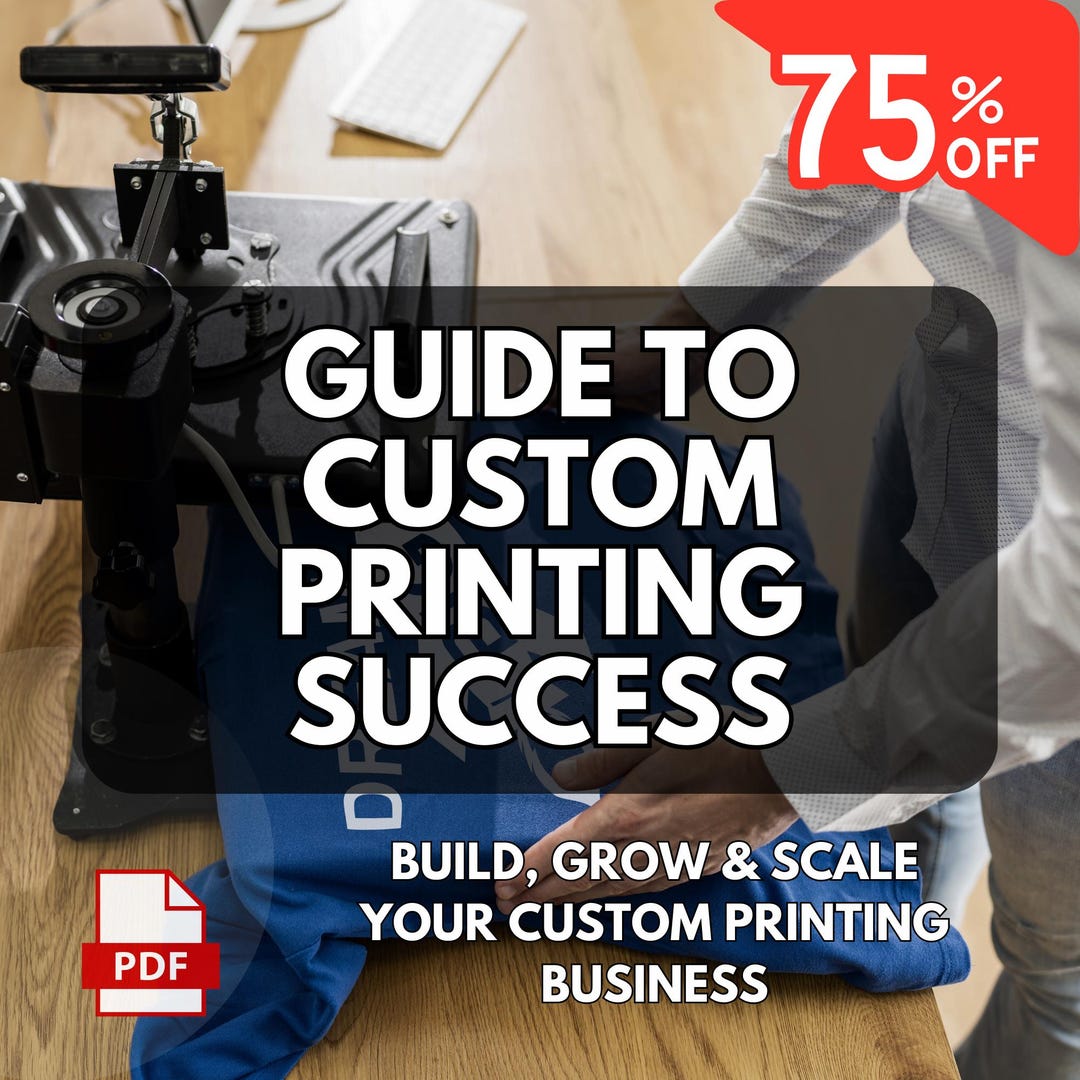 Complete Guide to Custom Printing Success: Launch, Manage & Grow Your ...