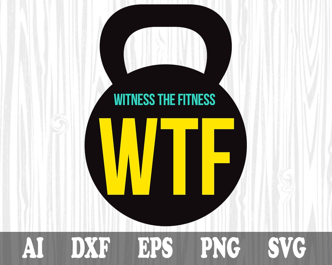 Witness the Fitness WTF Svg, Png, Eps, Dxf, Silhouette, Instant ...