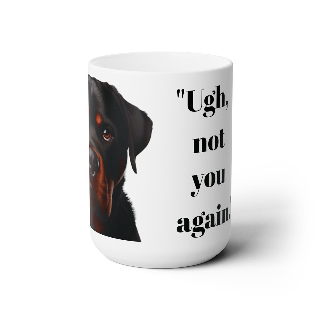 Ceramic Rottweiler Mug , Dog Mug, Derpy Dog Mug, Coffee Mug,15oz _ Ugh ...