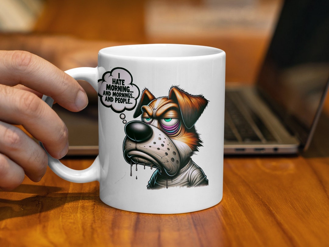 Funny Grumpy Dog Mug, I Hate Mornings and People Quote Coffee Cup ...