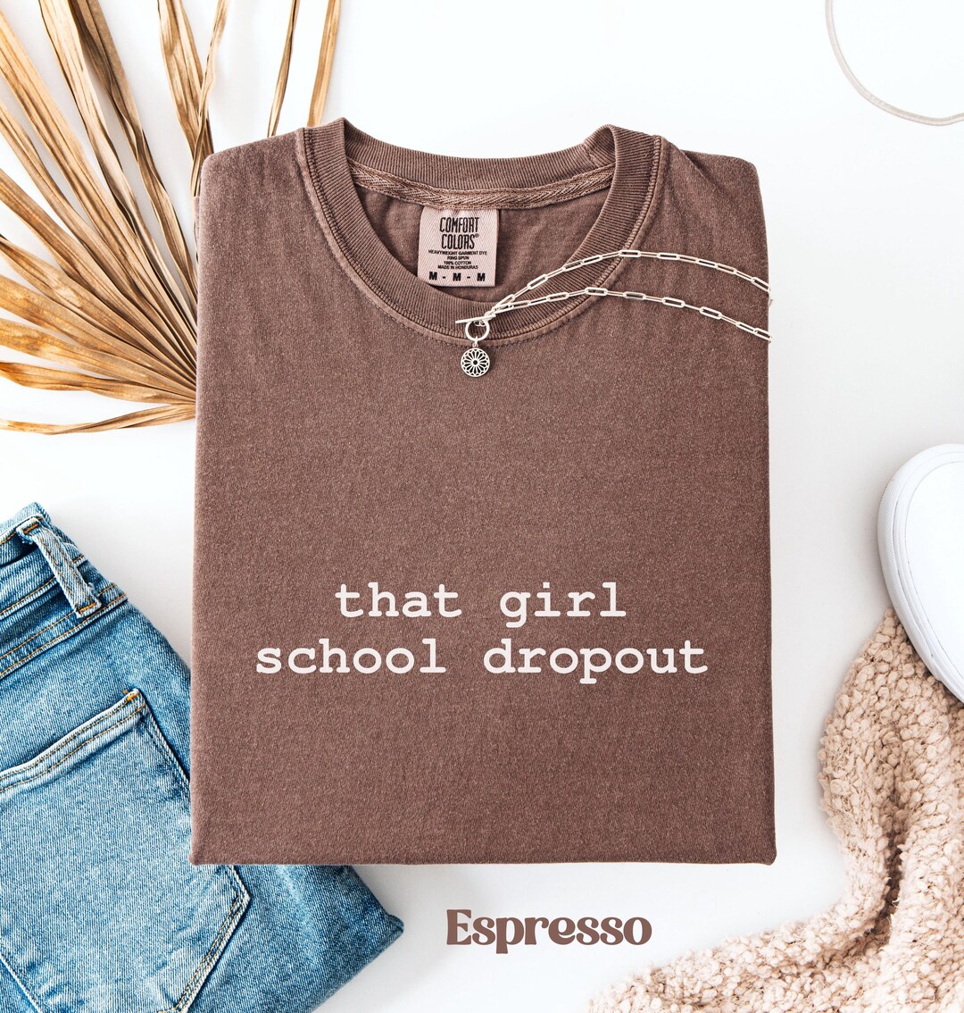 That Girl School Dropout Shirt, Funny Trendy Tee, Relatable Lifestyle ...