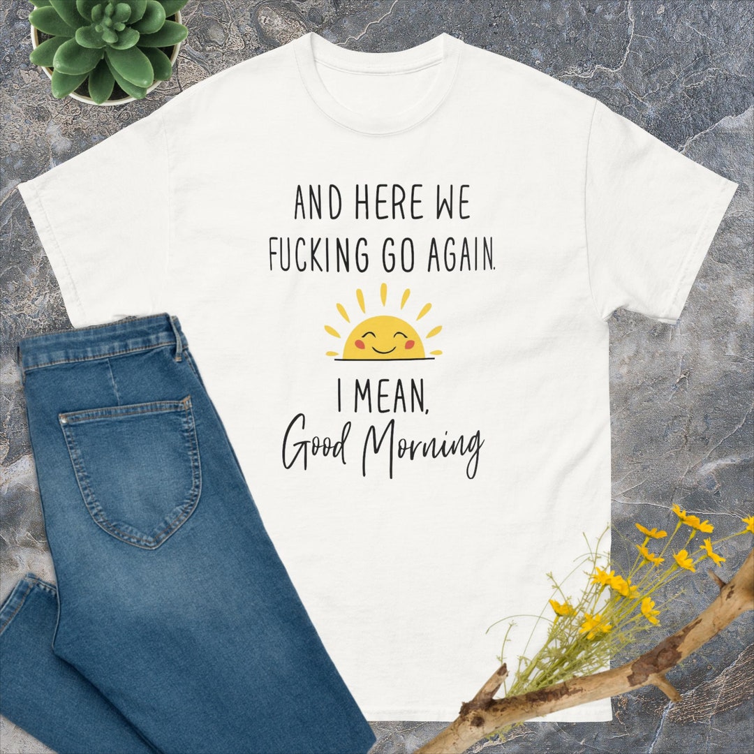 Here We Go Again Shirt, Mean Good Morning Shirt, Sunshine Shirt, Funny ...