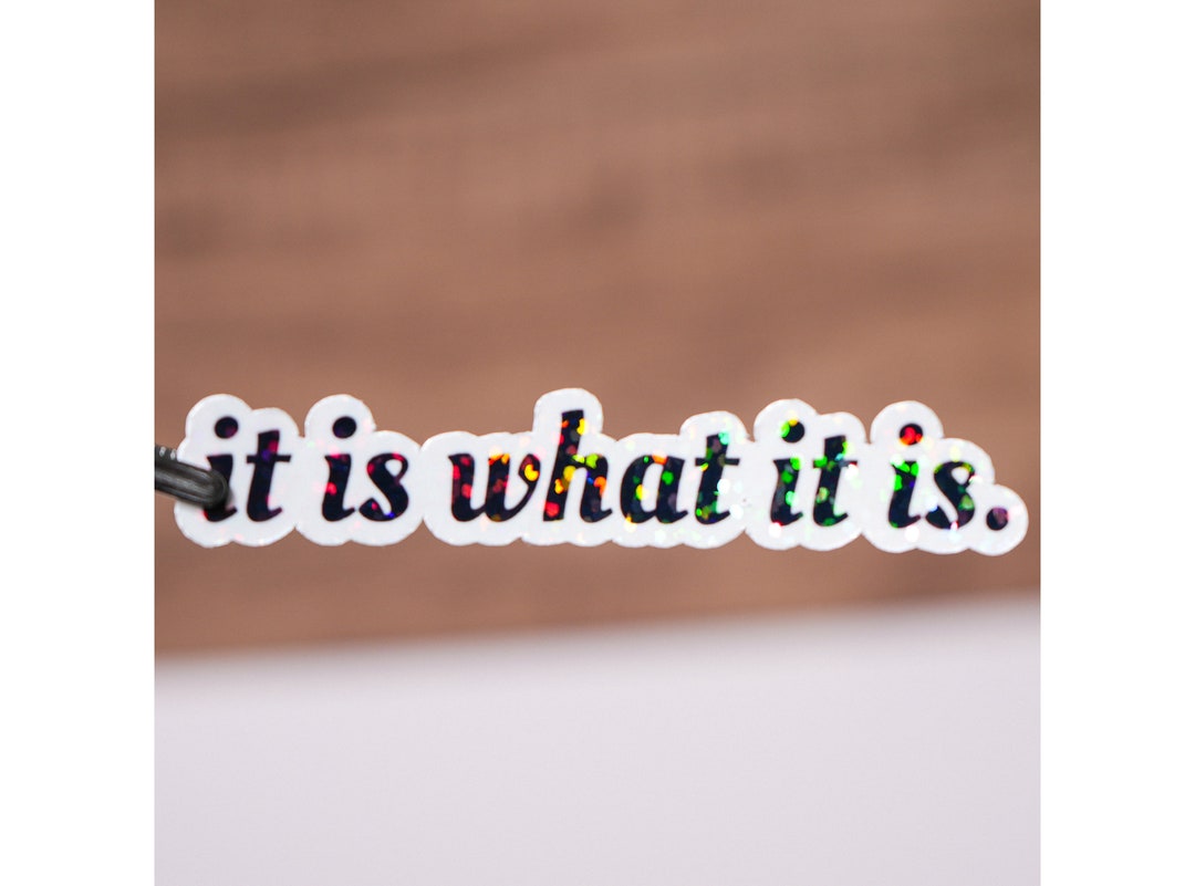 It is What It is Sticker, Waterproof, Quote Sticker, Funny Sticker ...