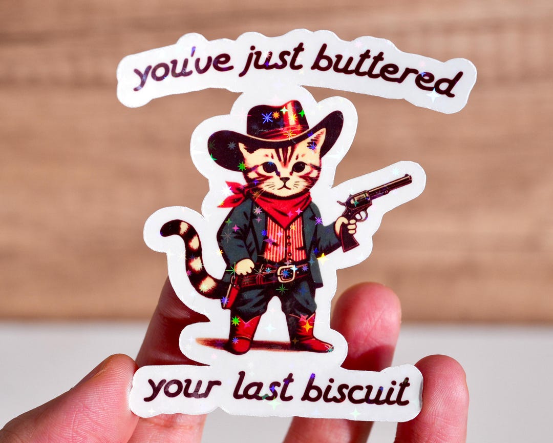 You've Just Buttered Your Last Biscuit Sticker, Waterproof, Funny ...