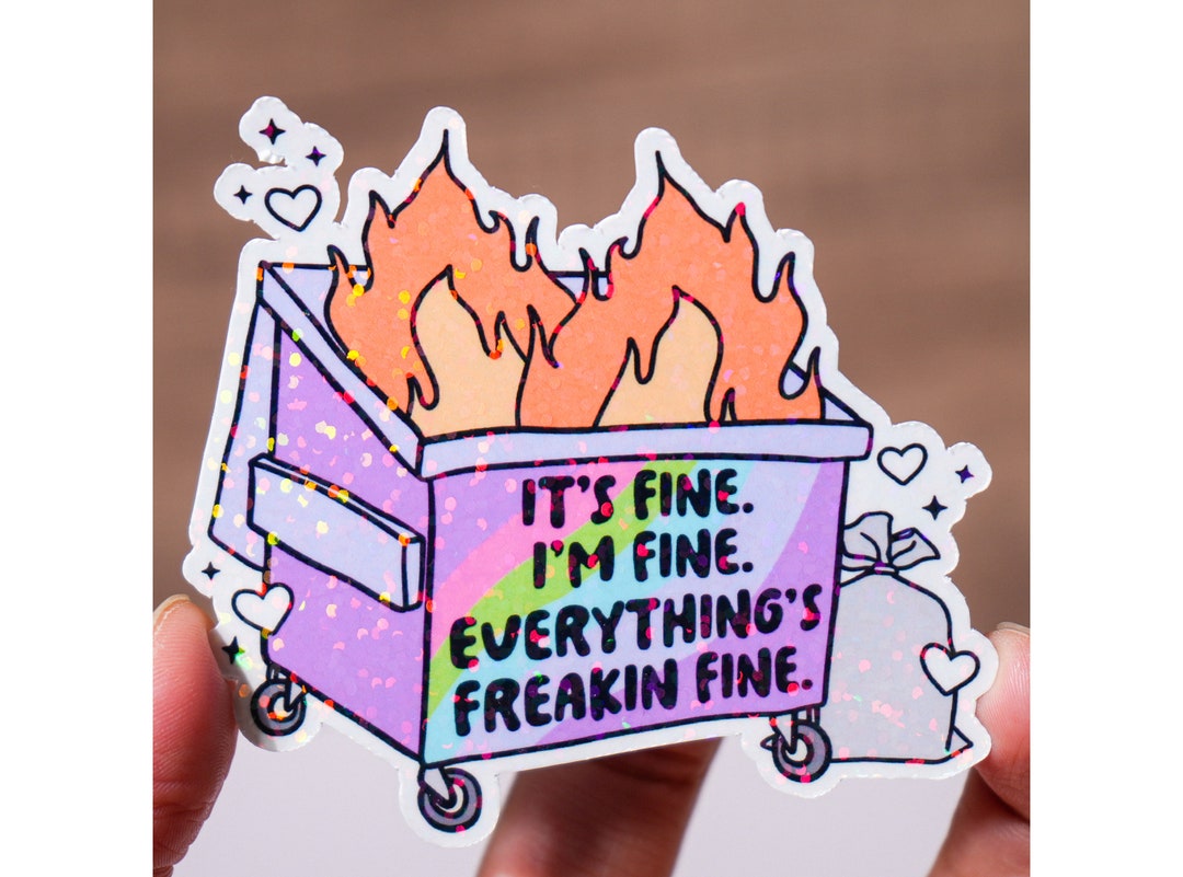 It is Fine I Am Fine Everything is Fine Sticker, Waterproof, Glossy or ...