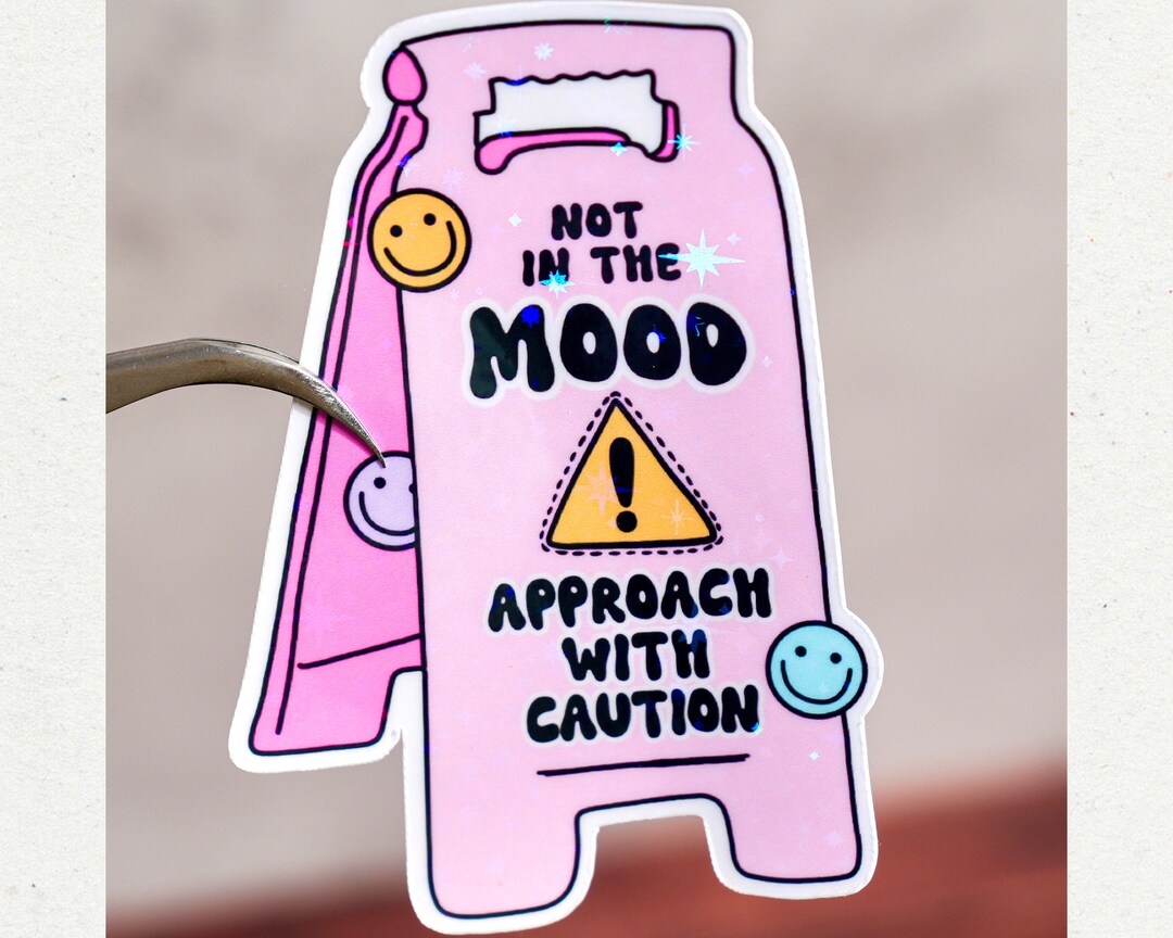 Not in the Mood, Approach With Caution Sticker, Girly Moody Quote ...