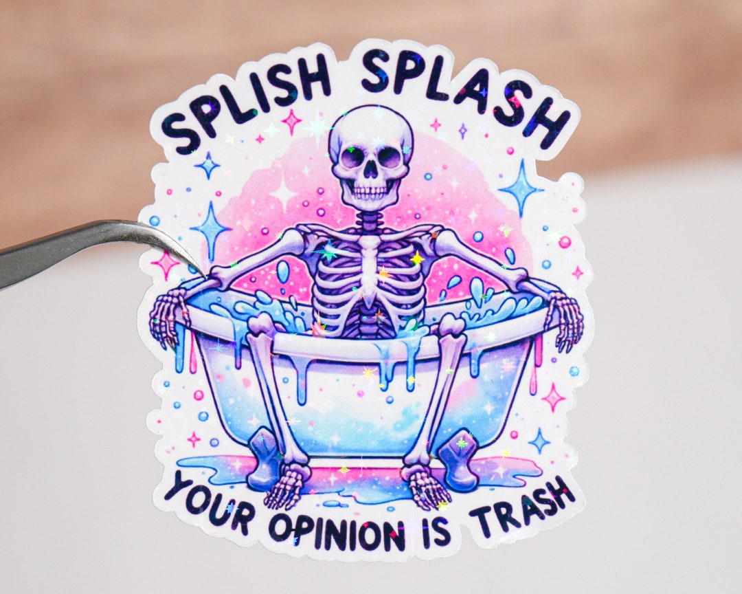 Splish Splash Your Opinion is Trash Sticker, Funny Skeleton Sticker ...