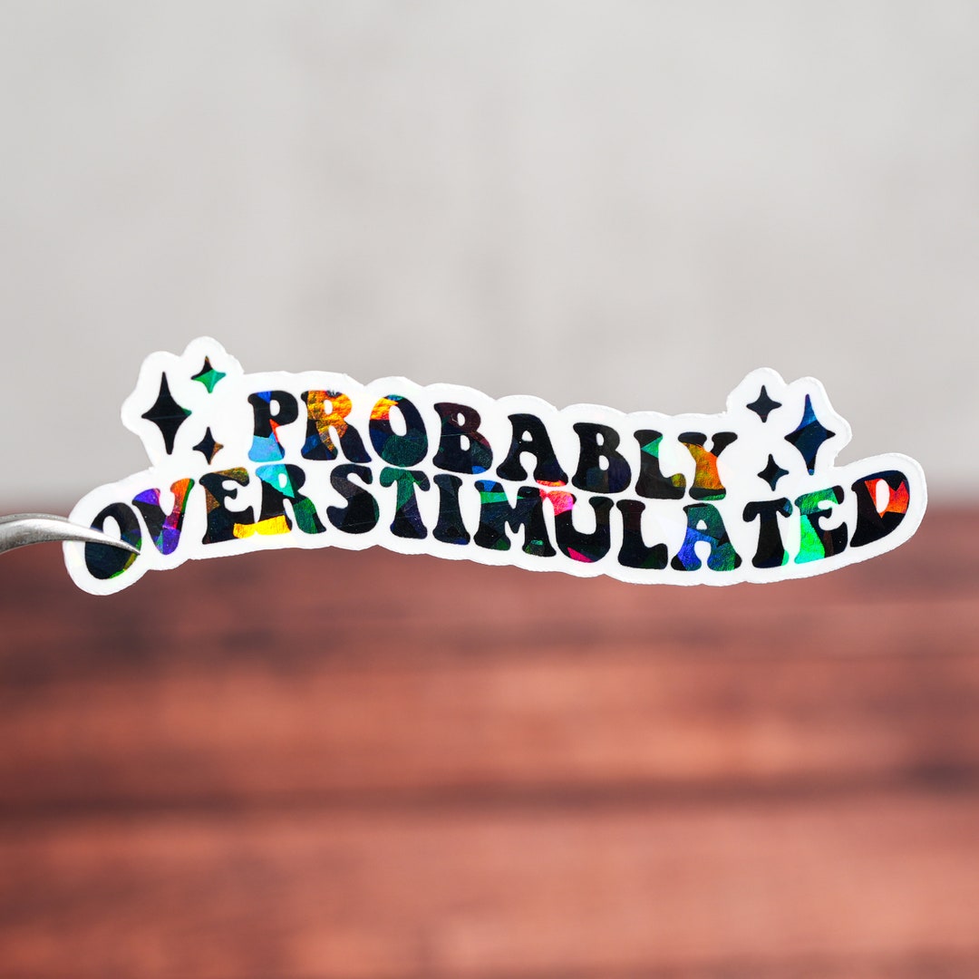 Probably Overstimulated Sticker, Funny Mental Health Sticker ...