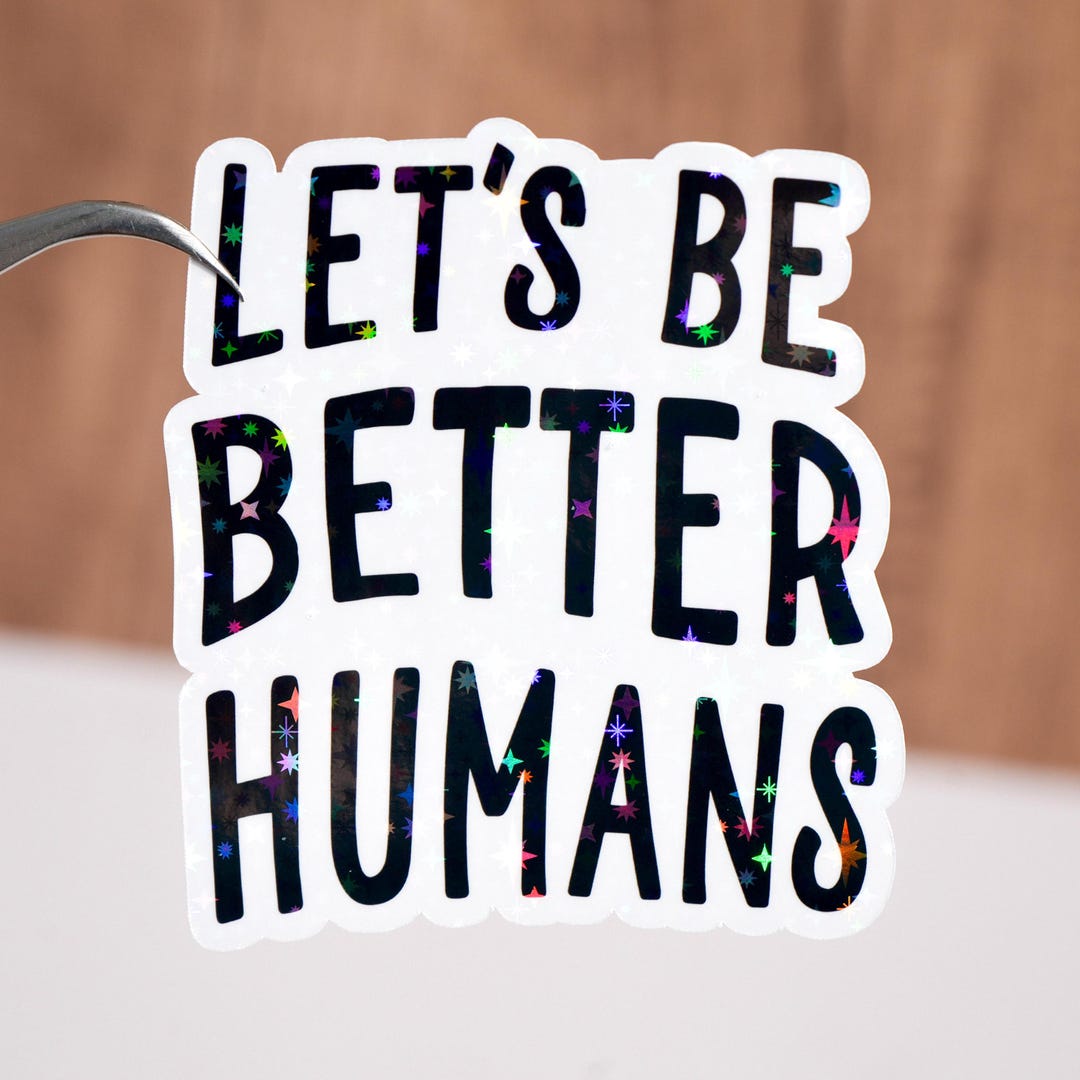 Let's Be Better Humans Sticker, Mental Health Decal, Positivity ...