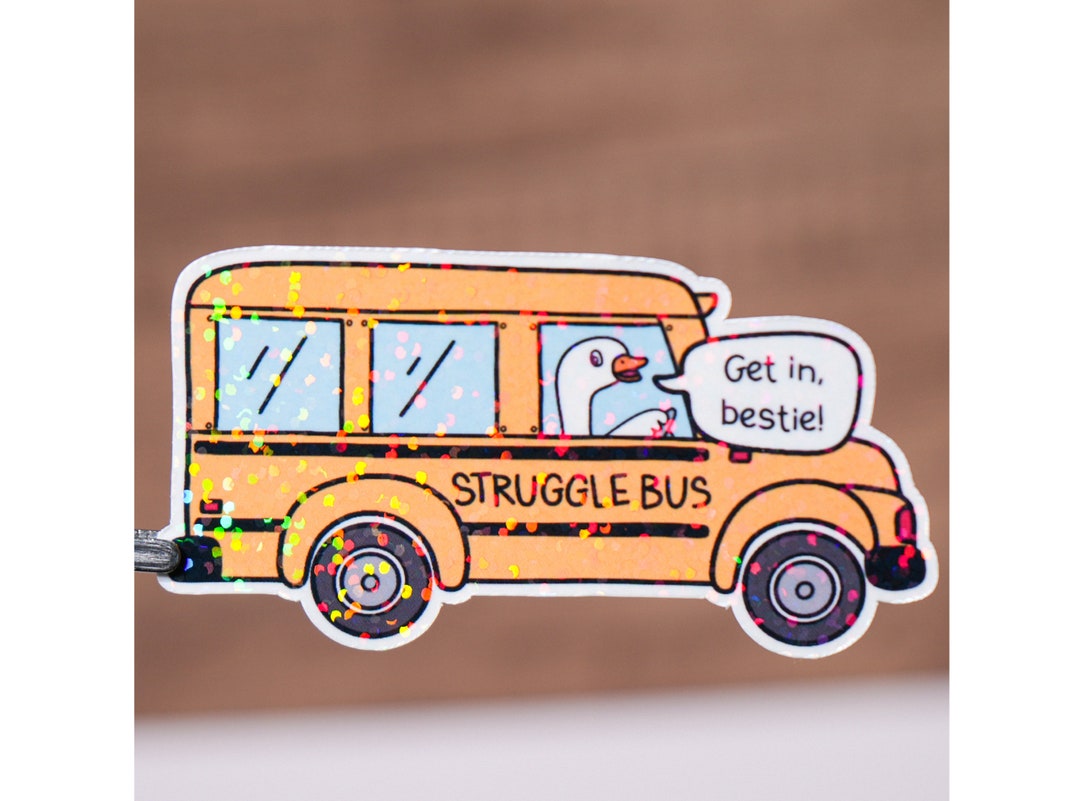 Struggle Bus Get in Bestie Sticker, Funny Meme Decor, Silly Goose Decal ...