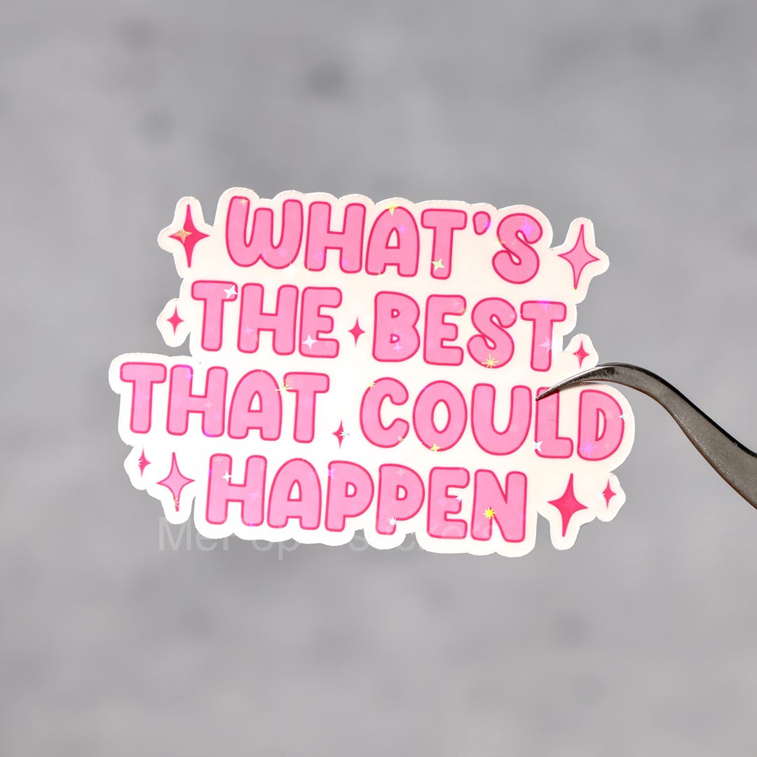 What's the Best That Could Happen Sticker, Mental Health Decal ...