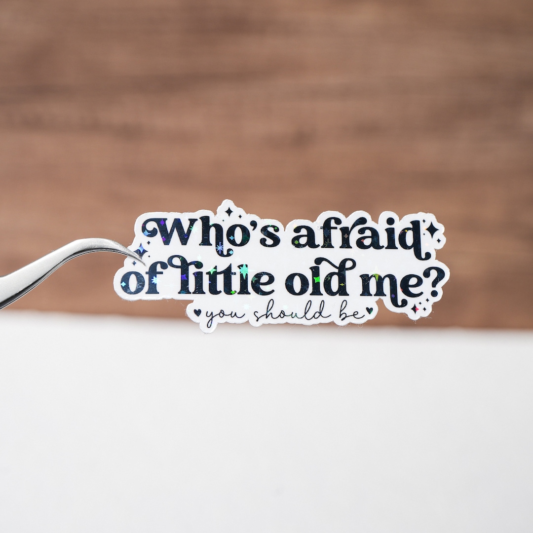 Who's Afraid of Little Old Me? You Should Be Sticker, Holographic Quote ...
