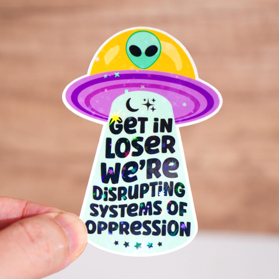 Get in Loser We're Disrupting Systems of Oppression Sticker, Funny ...