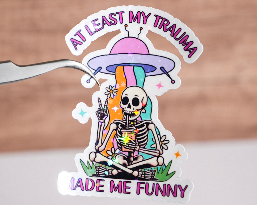 At Least My Trauma Made Me Funny Sticker, Snarky Skeleton Sticker ...