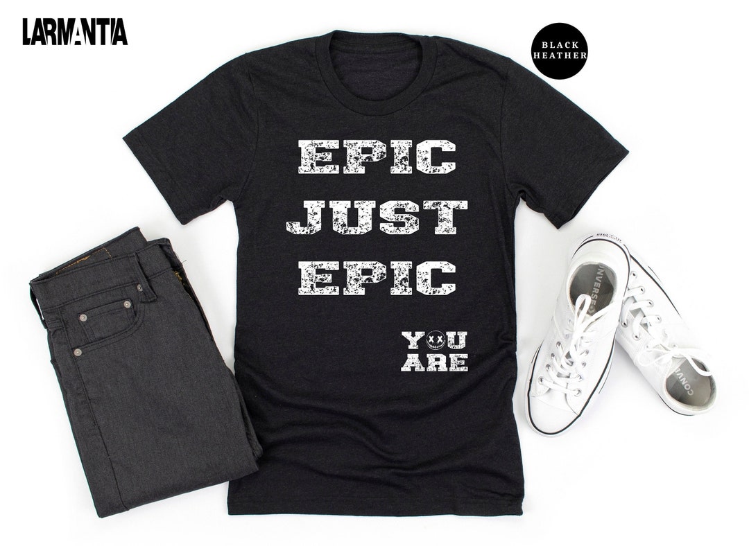 Snarky Shirt: Epic Just Epic You Are, Sassy and Funny Sarcastic Tee ...
