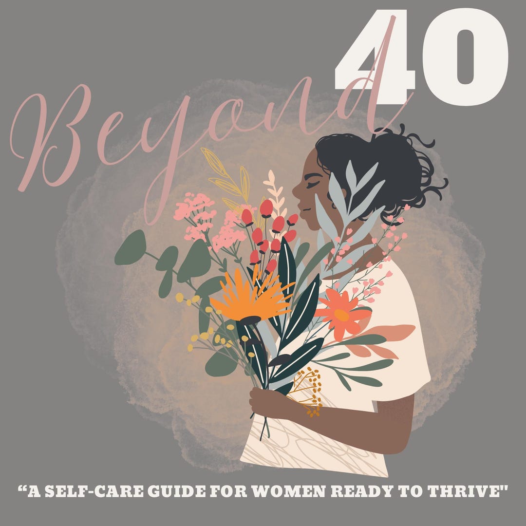 Beyond 40: A Self-care Guide for Women Ready to Thrive | Holistic ...