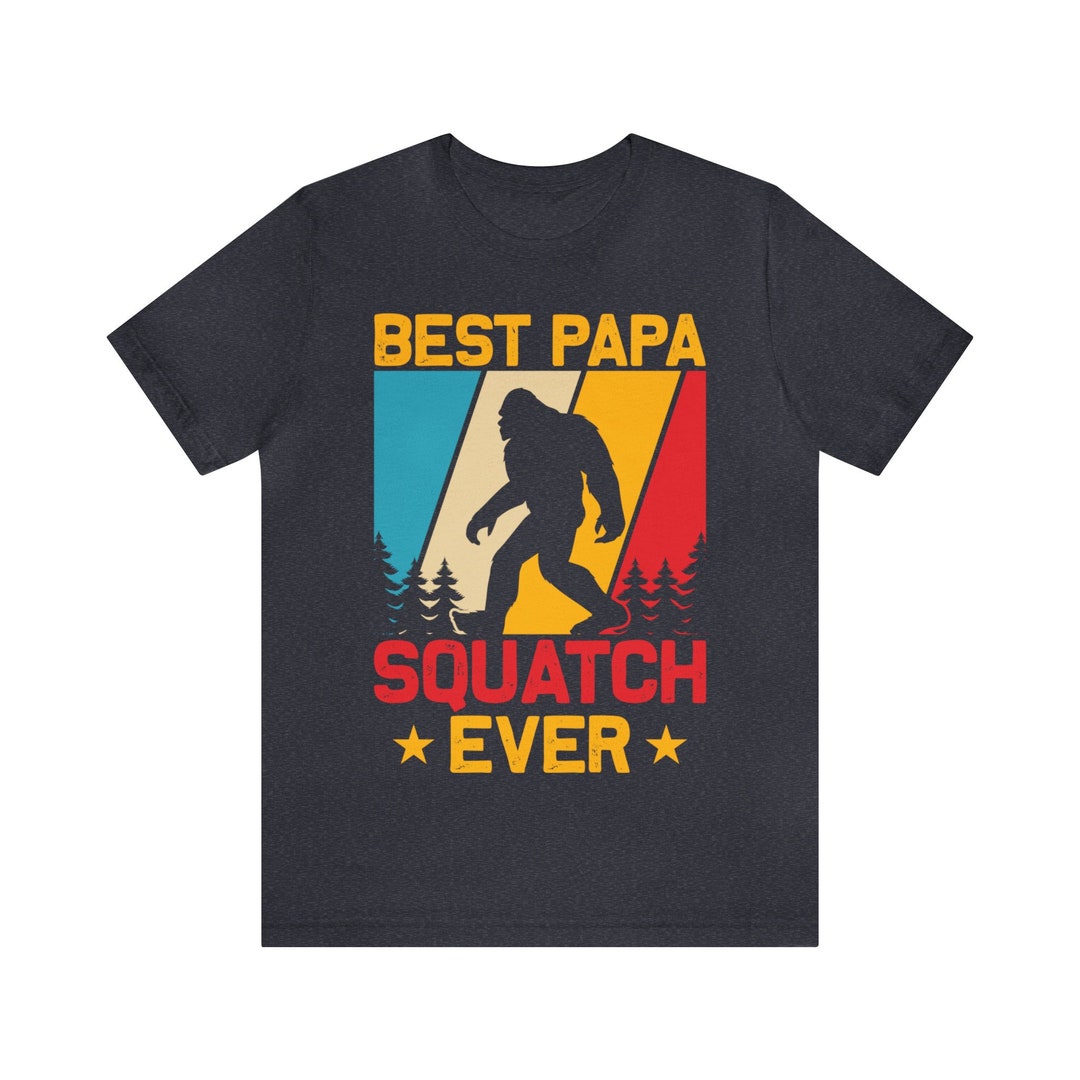 Best Papa Squatch Ever Bigfoot Tee, Father's Day, Grandpa, Gift for Him ...