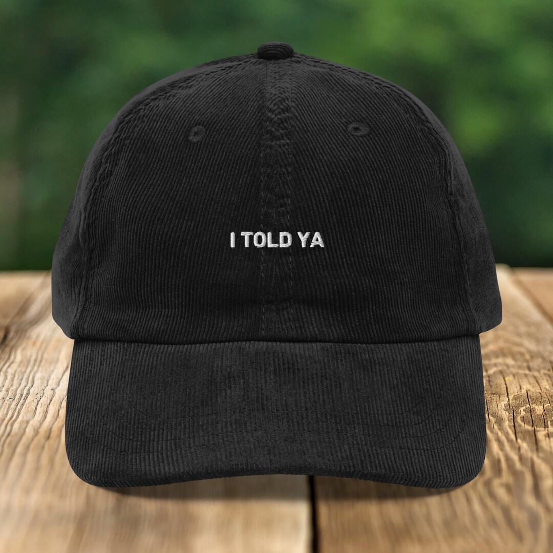 I Told Ya Corduroy Hat: Embroidered Sarcastic Cap - Etsy