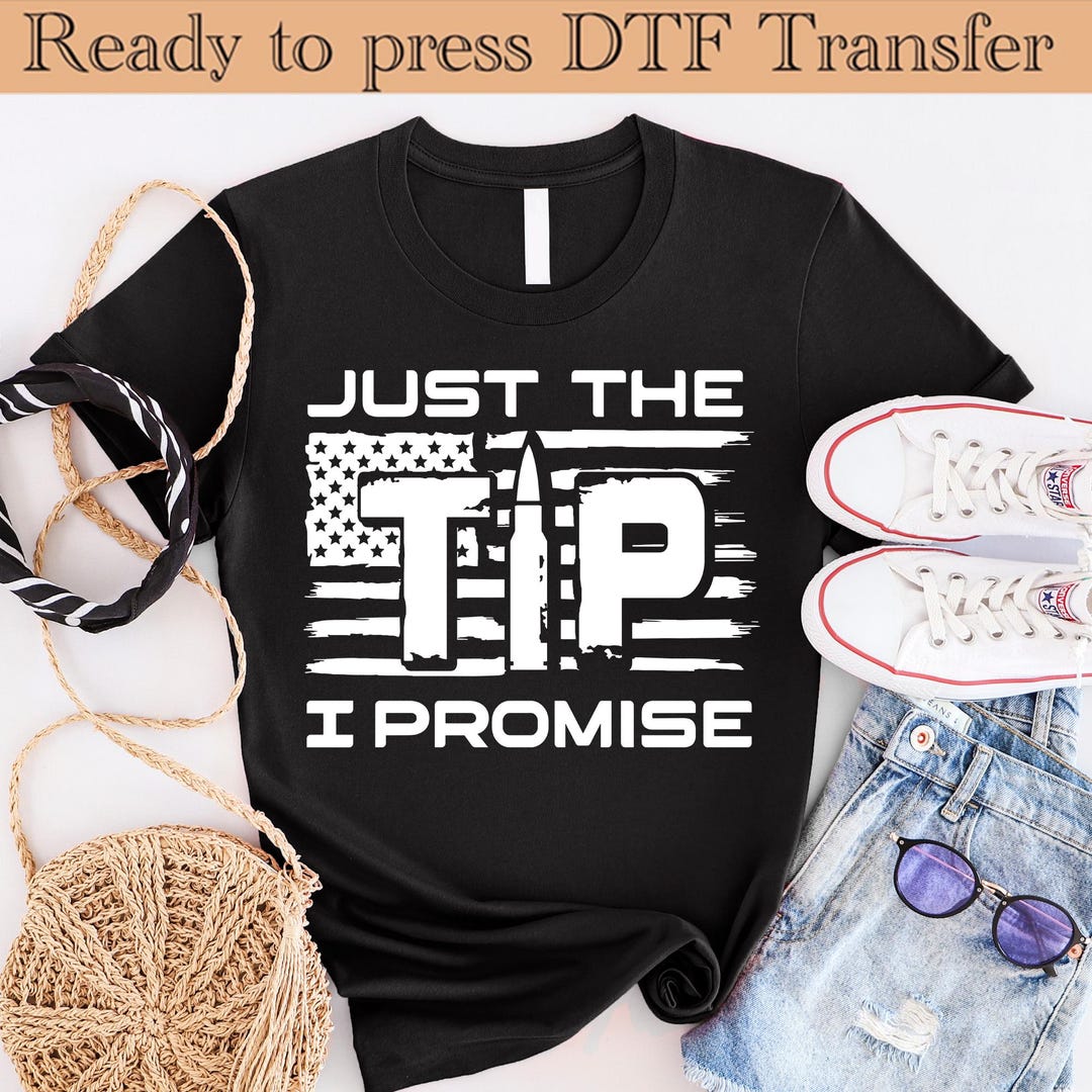 Just the Tip I Promise DTF Transfer Second Amendment Sublimation ...