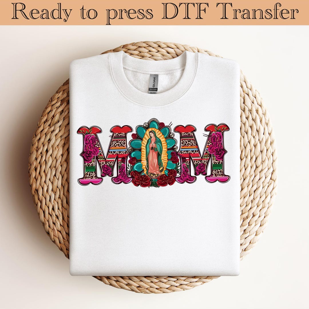 Mexican Mom Shirt and DTF Transfer With Virgen De Guadalupe | , Mother ...