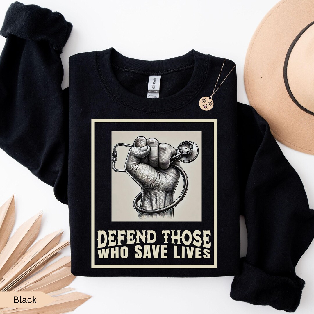 Defend Those Who Save Lives Sweatshirt,protect Nurses End Nurse ...