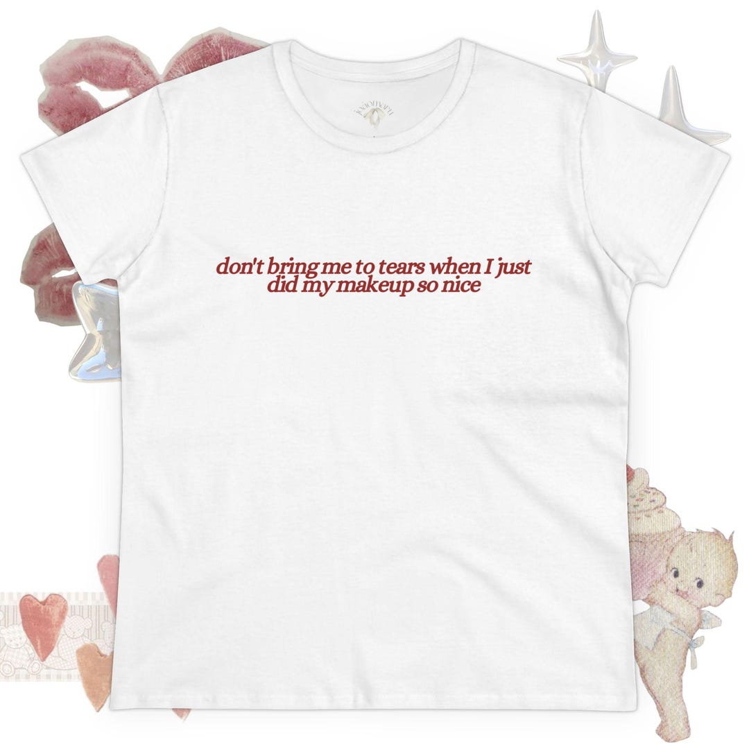 Please Please Please Don't Bring Me to Tears When I Just Did My Makeup ...