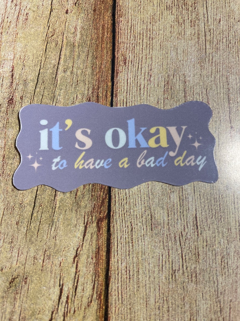 Its Okay to Have a Bad Day Mental Health Sticker, Positivity Sticker ...